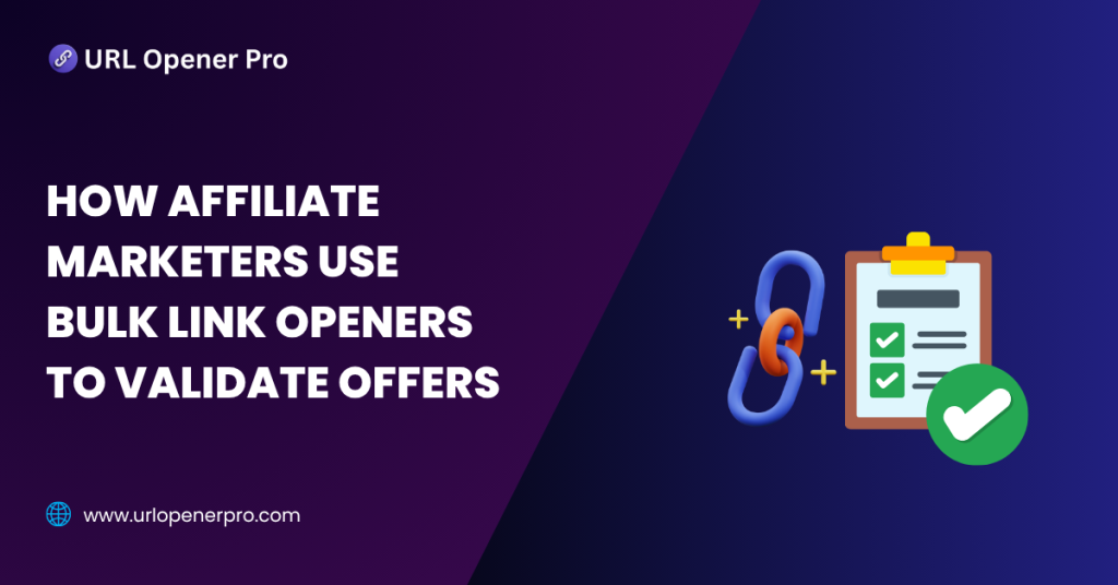 How Affiliate Marketers Use Bulk Link Openers to Validate Offers - URL Opener Pro