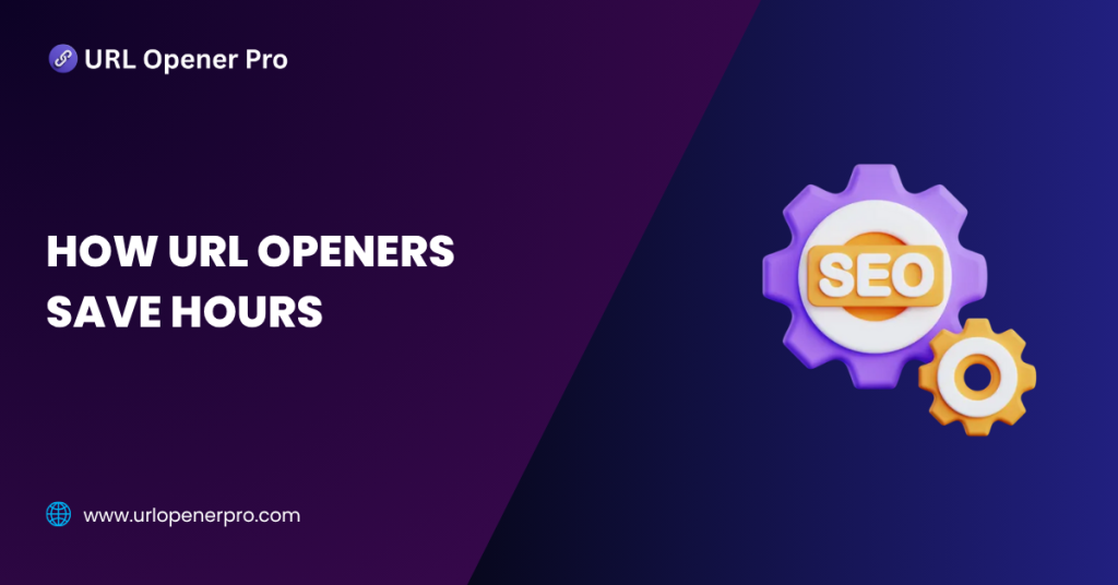 How URL Openers Save Hours - URL Opener Pro